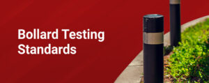 Guide to Bollard Safety Standards & Crash Test Rating